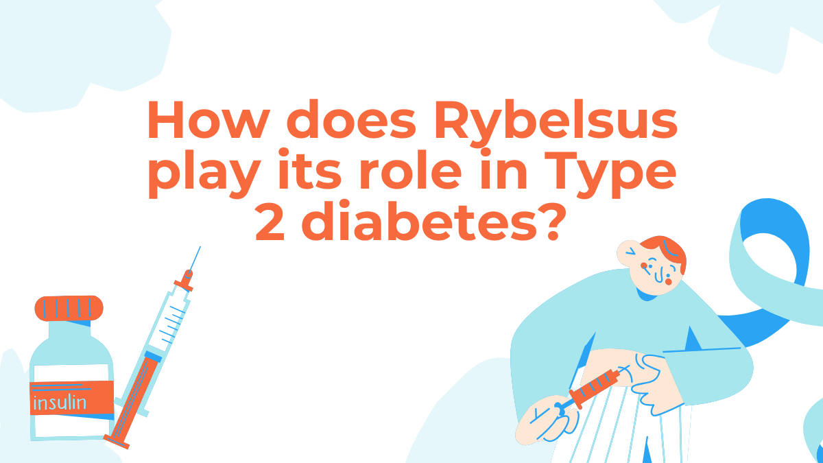 Explore Rybelsus Benefits & Side Effects